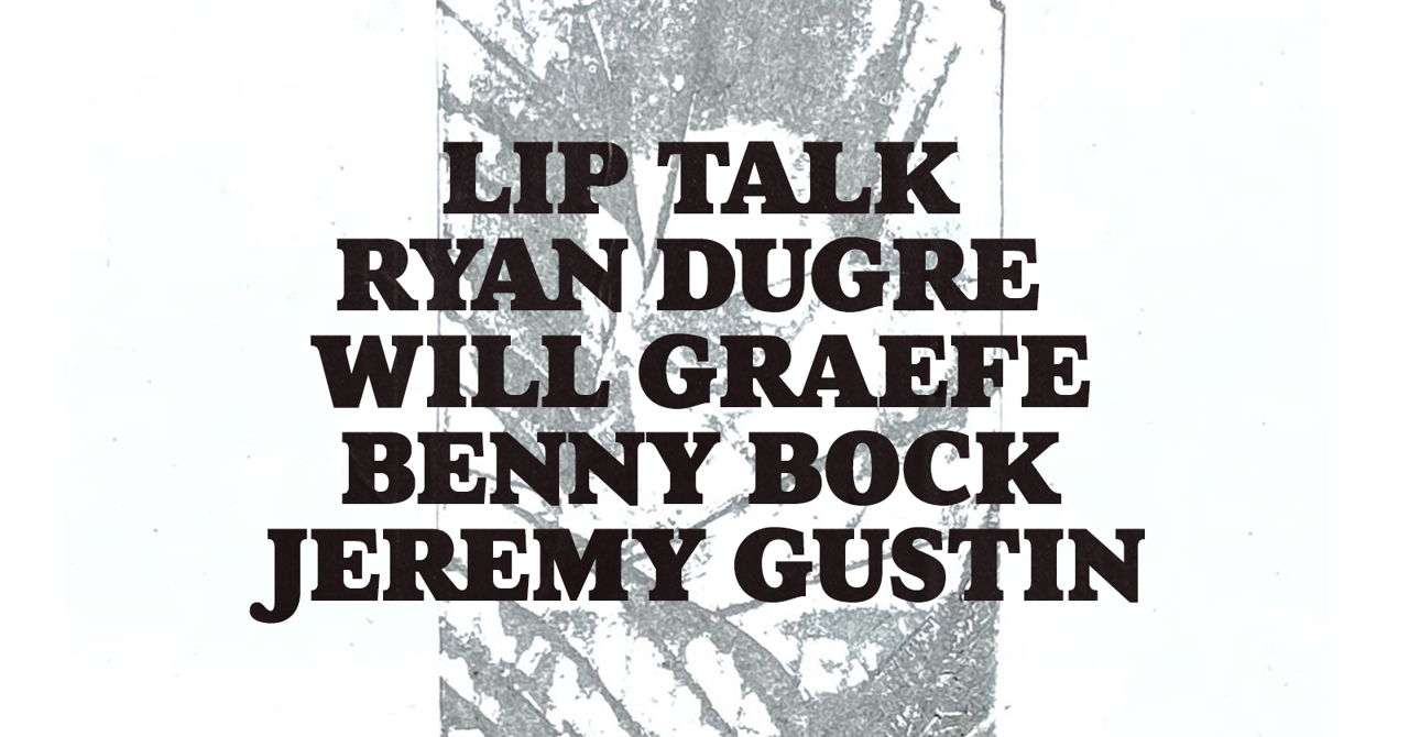 LIP TALK, RYAN DUGRE, WILL GRAEFE, BENNY BOCK, JEREMY GUSTIN withfriends