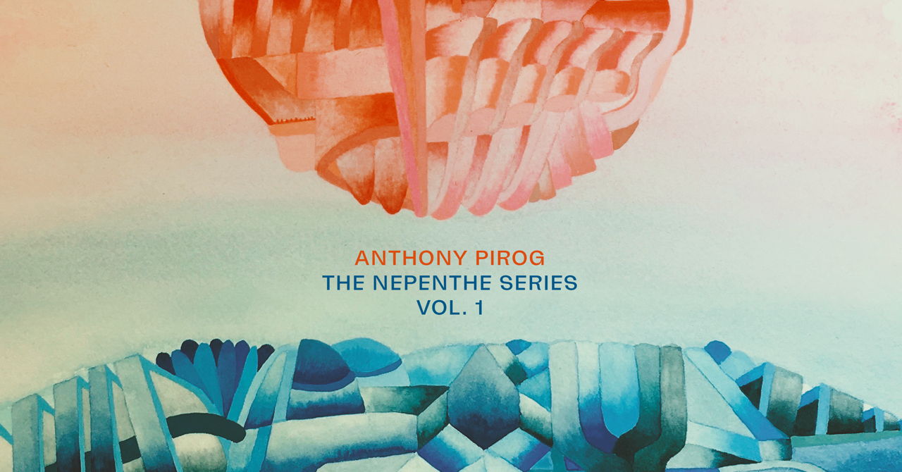 Listening Party: Anthony Pirog's The Nepenthe Series, Vol. 1 + Live ...