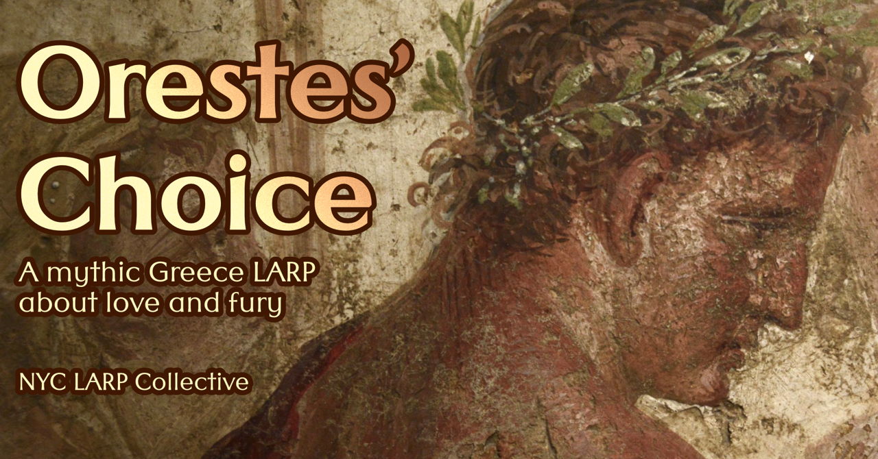 Orestes' Choice: A Mythic LARP of Love and Fury withfriends
