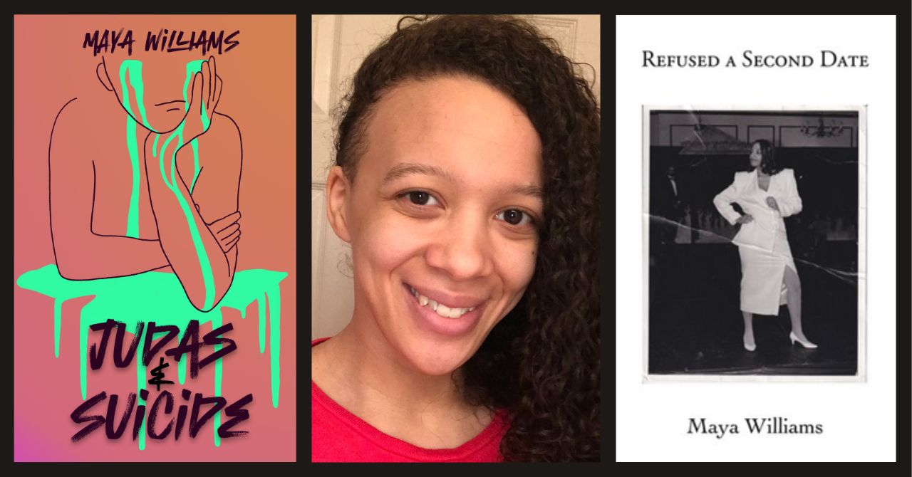 Maya Williams presents "Judas & Suicide" & "Refused a Second Date" in ...