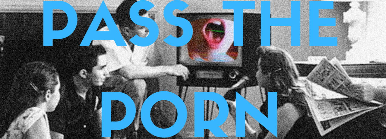Pass the Porn : A Cinematic Social Experiment withfriends